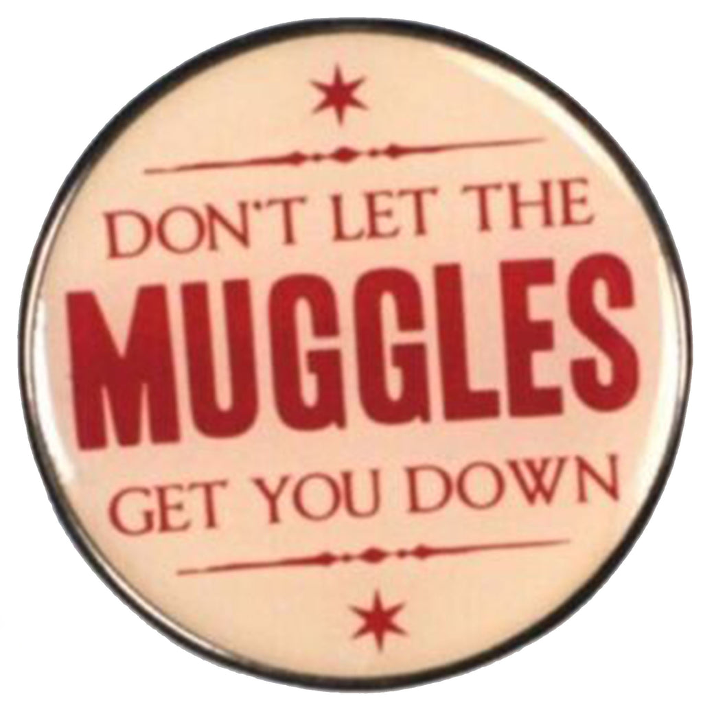 Don t Let The Muggles Get You Down Harry Potter Badge Happy Piranha Don t Let The Muggles Get You Down Harry Potter Badge Happy Piranha